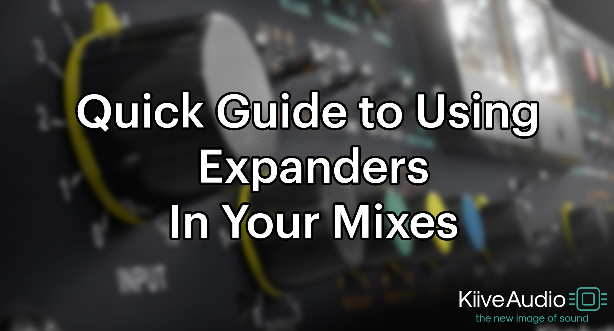 Quick Guide to Using Expanders in Your Mixes | Kiive Audio | Learn